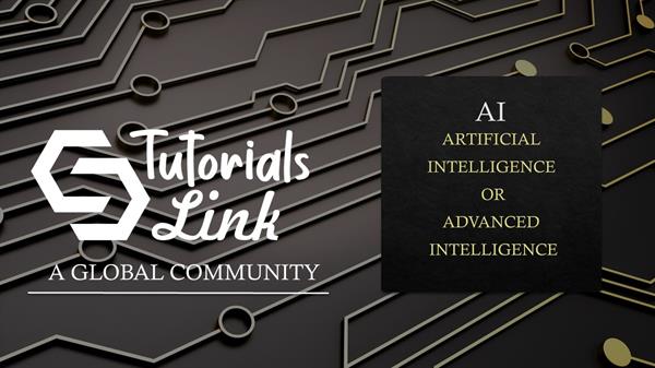 AI - ARTIFICIAL INTELLIGENCE OR ADVANCED INTELLIGENCE? | Tutorials Link